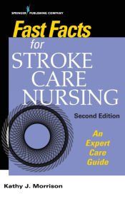 FAST FACTS FOR STROKE CARE NURSING - KATHY JMSN RN CNRN SCRN MORRISON ...