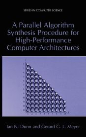 A PARALLEL ALGORITHM SYNTHESIS PROCEDURE FOR HIGH-PERFORMANCE COMPUTER ARCHITECTURE - DUNN, IAN ...