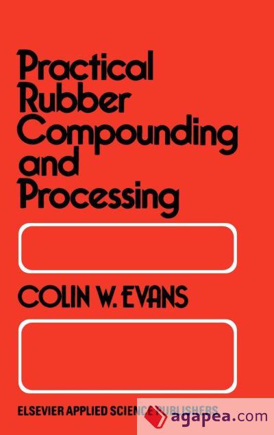 PRACTICAL RUBBER COMPOUNDING AND PROCESSING - EVANS, C. W., EVANS ...