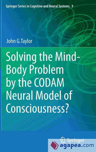 SOLVING THE MIND-BODY PROBLEM BY THE CODAM NEURAL MODEL OF CONSCIOUSNESS? - JOHN G. TAYLOR ...