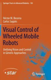 VISUAL CONTROL OF WHEELED MOBILE ROBOTS - CARLOS SAGUES HECTOR . M BECERRA - 9783319057828