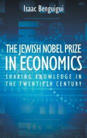 THE JEWISH NOBEL PRIZE IN ECONOMICS - ISAAC BENGUIGUI - 9781682354353