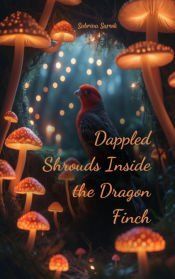 DAPPLED SHROUDS INSIDE THE DRAGON FINCH - SABRINA SARVIK - 9781805642992