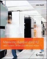 MASTERING HYPER-V 2012 R2 WITH SYSTEM CENTER AND WINDOWS AZURE - JOHN SAVILL - 9781118828182