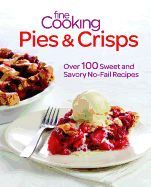 FINE COOKING PIES & CRISPS: OVER 100 SWEET AND SAVORY NO-FAIL RECIPES ...