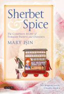 SHERBET & SPICE: THE COMPLETE STORY OF TURKISH SWEETS AND DESSERTS ...