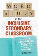 WORD STUDY IN THE INCLUSIVE SECONDARY CLASSROOM: SUPPORTING STRUGGLING ...