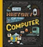 THE HISTORY OF THE COMPUTER: PEOPLE, INVENTIONS, AND TECHNOLOGY THAT ...