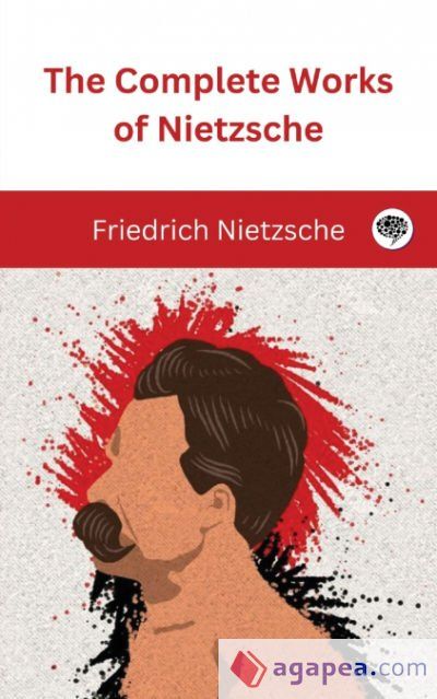 THE COMPLETE WORKS OF NIETZSCHE - ORIGINAL THINKERS INSTITUTE FRIEDRICH ...