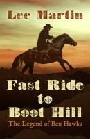 FAST RIDE TO BOOT HILL: THE LEGEND OF BEN HAWKS - LEE MARTIN ...