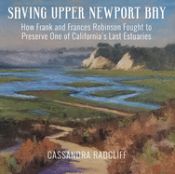 SAVING UPPER NEWPORT BAY: HOW FRANK AND FRANCES ROBINSON FOUGHT TO ...