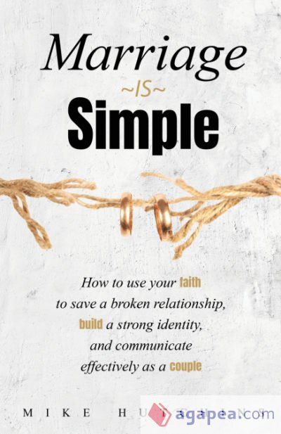 MARRIAGE IS SIMPLE: HOW TO USE YOUR FAITH TO SAVE A BROKEN RELATIONSHIP ...