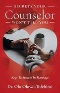 SECRETS YOUR COUNSELOR WON'T TELL YOU: KEYS TO SUCCESS IN MARRIAGE ...