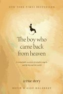 THE BOY WHO CAME BACK FROM HEAVEN: A REMARKABLE ACCOUNT OF MIRACLES ...