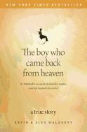 THE BOY WHO CAME BACK FROM HEAVEN: A REMARKABLE ACCOUNT OF MIRACLES ...