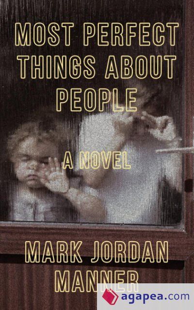 MOST PERFECT THINGS ABOUT PEOPLE - MARK JORDAN MANNER - 9780996717540