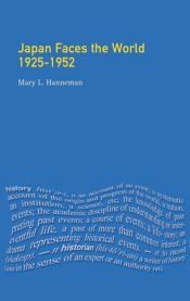 JAPAN FACES THE WORLD, 1925-1952 - MARY L. HANNEMAN - 9781138836884