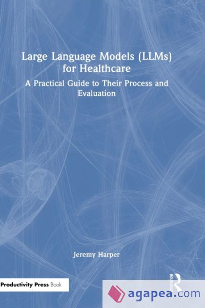 LARGE LANGUAGE MODELS (LLMS) FOR HEALTHCARE - JEREMY HARPER - 9781032892153