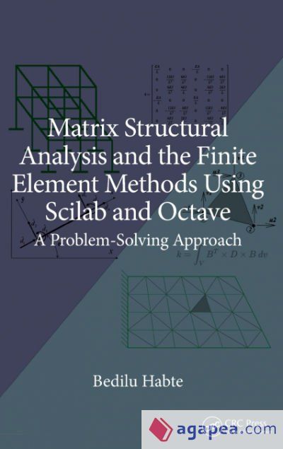 MATRIX STRUCTURAL ANALYSIS AND THE FINITE ELEMENT METHODS USING SCILAB AND OCTAVE - BEDILU HABTE ...