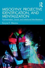 MISOGYNY, PROJECTIVE IDENTIFICATION, AND MENTALIZATION - KARYNE E ...
