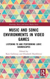 MUSIC AND SONIC ENVIRONMENTS IN VIDEO GAMES - KATE GALLOWAY ELIZABETH ...