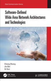 SOFTWARE-DEFINED WIDE AREA NETWORK ARCHITECTURES AND TECHNOLOGIES - CHENG SHENG,JIE BAI,QI SUN ...