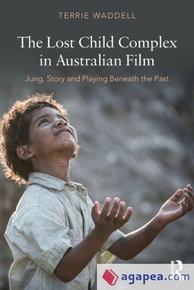 THE LOST CHILD COMPLEX IN AUSTRALIAN FILM - TERRIE WADDELL - 9781138939691