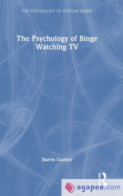 THE PSYCHOLOGY OF BINGE WATCHING TV - BARRIE GUNTER - 9781032803999