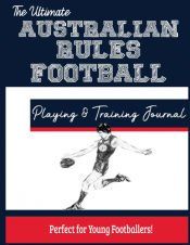 THE ULTIMATE AUSTRALIAN RULES FOOTBALL TRAINING AND GAME JOURNAL - THE ...