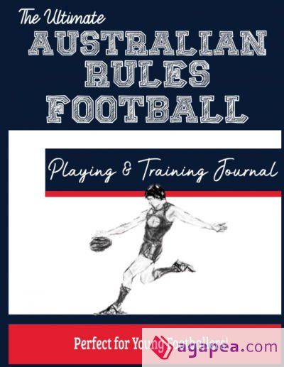 THE ULTIMATE AUSTRALIAN RULES FOOTBALL TRAINING AND GAME JOURNAL - THE ...