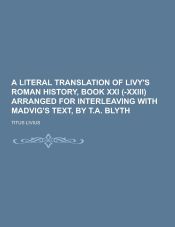 A LITERAL TRANSLATION OF LIVY'S ROMAN HISTORY, BOOK XXI (-XXIII ...