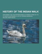 HISTORY OF THE INDIAN WALK; PERFORMED FOR THE PROPRIETARIES OF ...