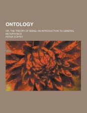 ONTOLOGY; OR, THE THEORY OF BEING; AN INTRODUCTION TO GENERAL ...