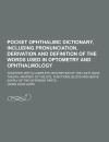 POCKET OPHTHALMIC DICTIONARY, INCLUDING PRONUNCIATION, DERIVATION AND ...