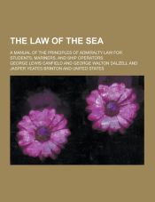 THE LAW OF THE SEA; A MANUAL OF THE PRINCIPLES OF ADMIRALTY LAW FOR ...