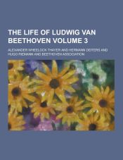 THE LIFE OF LUDWIG VAN BEETHOVEN VOLUME 3 - ALEXANDER WHEELOCK THAYER ...