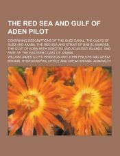 THE RED SEA AND GULF OF ADEN PILOT; CONTAINING DESCRIPTIONS OF THE SUEZ ...