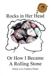ROCKS IN HER HEAD OR HOW I BECAME A ROLLING STONE - HELEN LISS IVANHOE ...