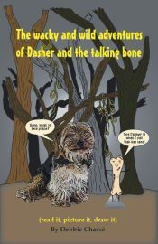 THE WACKY AND WILD ADVENTURES OF DASHER AND THE TALKING BONE - DEBBIE ...