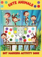 CUTE ANIMALS DOT MARKERS ACTIVITY BOOK: AN AMAZING DOT MARKER COLORING ...