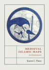 MEDIEVAL ISLAMIC MAPS: AN EXPLORATION - KAREN C PINTO - 9780226126968