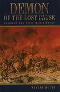 DEMON OF THE LOST CAUSE: SHERMAN AND CIVIL WAR HISTORY - WESLEY MOODY ...