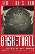 BASKETBALL: ITS ORIGIN AND DEVELOPMENT - JAMES NAISMITH - 9780803283701