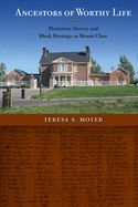 ANCESTORS OF WORTHY LIFE: PLANTATION SLAVERY AND BLACK HERITAGE AT ...