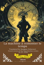 LA MACHINE A REMONTER LE TEMPS | FRENCH VERSION OF THE TIME MACHINE - MARGAUX DELACOURT H.G ...