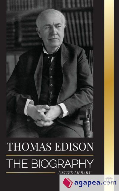 THOMAS EDISON: THE BIOGRAPHY OF AN AMERICAN GENIUS INVENTOR AND ...