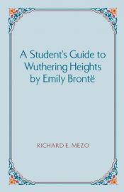 A STUDENTA S GUIDE TO WUTHERING HEIGHTS BY EMILY BRONTE - RICHARD EMEZO ...