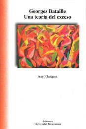 GEORGES BATAILLE. UNA TEORIA DEL EXCESO - AXEL GASQUET - 9786075023052