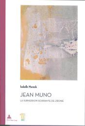 JEAN MUNO. LA SUBVERSION SOURIANTE DE L'IRONIE - ISABELLE MOREELS ...
