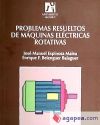 PROBLEMAS RESUELTOS DE MAQUINAS ELECTRICAS ROTATIVAS - JOSE MANUEL ESPINOSA MALEA; ENRIQUE F ...